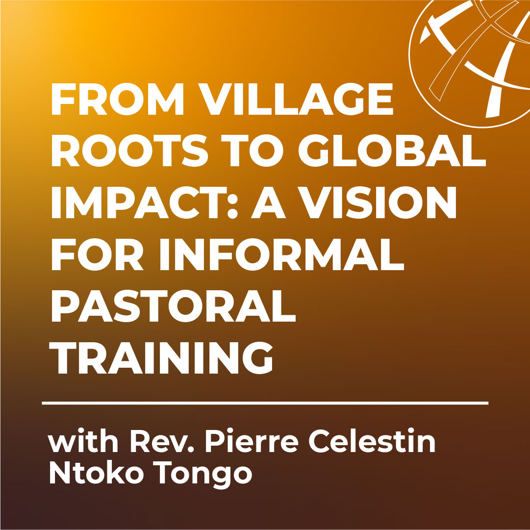 From Village Roots to Global Impact: A Vision for Informal Pastoral ...
